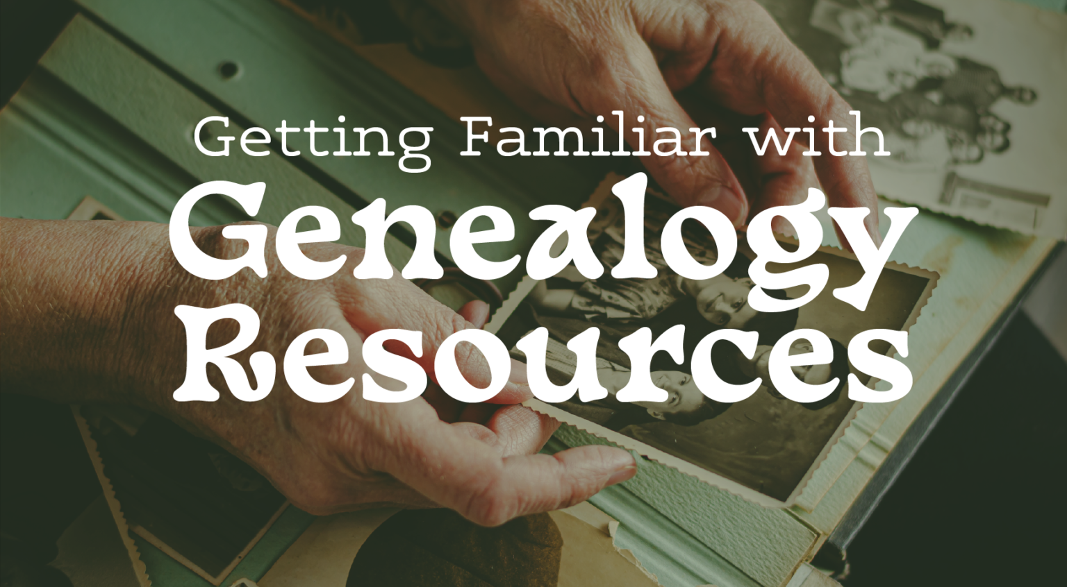 Getting Familiar with Genealogy Resources - Elkhart Public Library